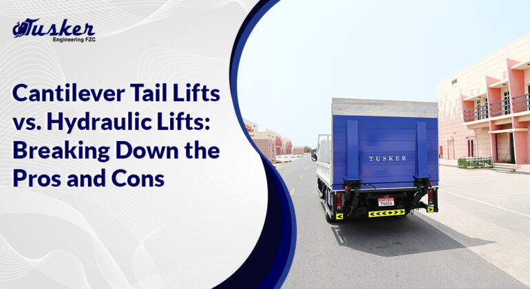Cantilever Tail Lifts vs. Hydraulic Lifts: Pros, Cons & Best Uses
